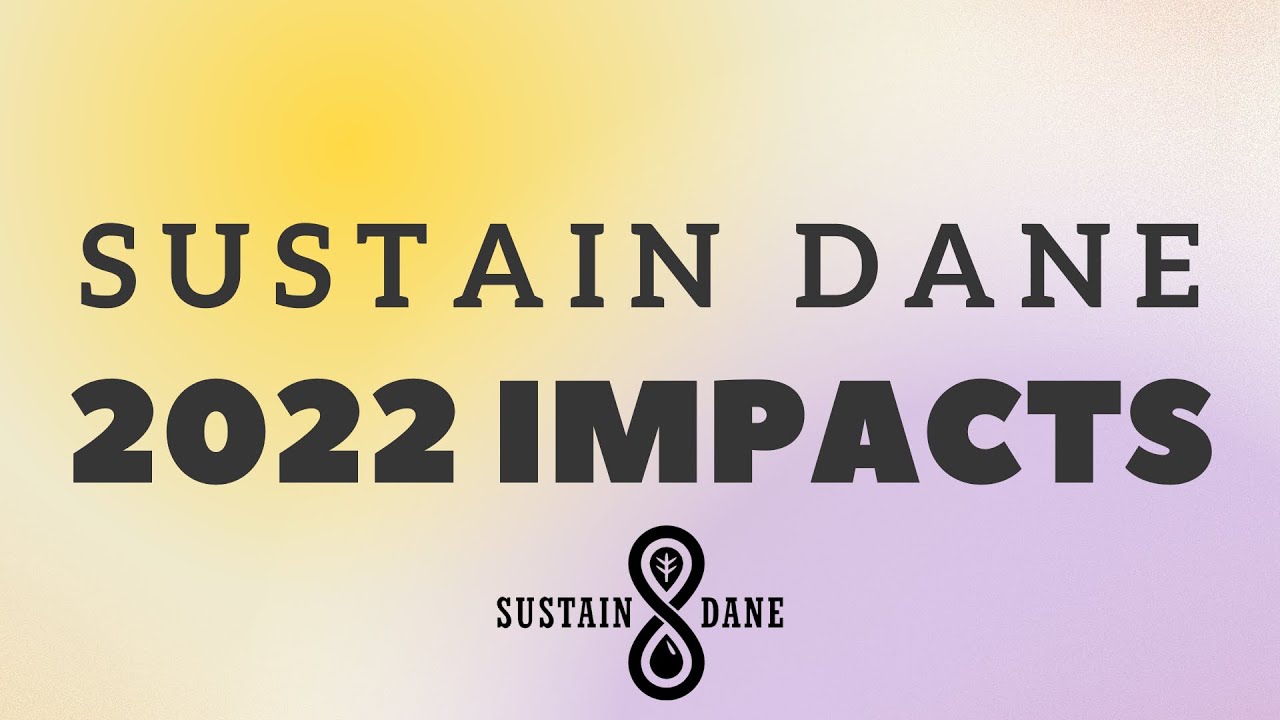 Sustain Dane 2022 Impacts - YouTube