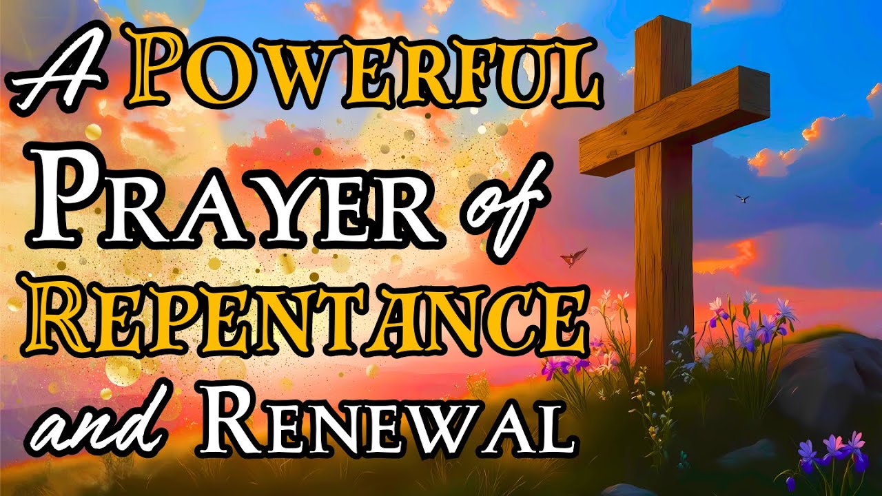 A POWERFUL Prayer of Deep Repentance and Renewal Through Christ - YouTube