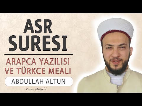Asr suresi anlamı dinle Abdullah Altun (Asr suresi arapça yazılışı okunuşu ve meali)