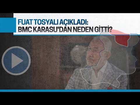 Fuat Tosyalı açıkladı BMC Karasu'dan neden gitti