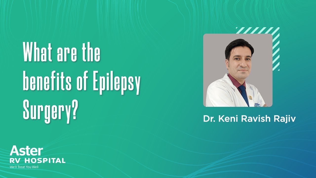 What are the benefits of epilepsy surgery? - Epilepsy Treatment in ...