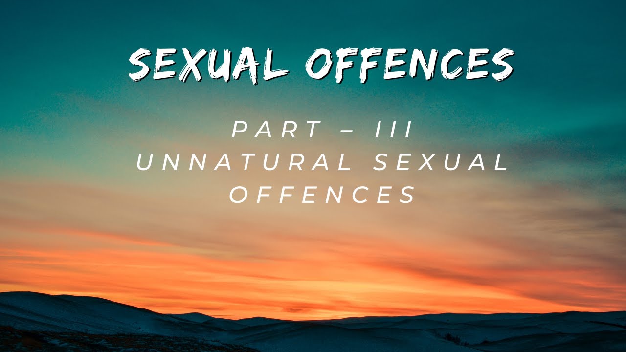 SEXUAL OFFENCES PART – III UNNATURAL SEXUAL OFFENCES - YouTube