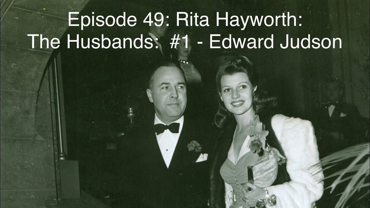 Episode 49: Rita Hayworth: The Husbands: #1 - Edward Judson - YouTube