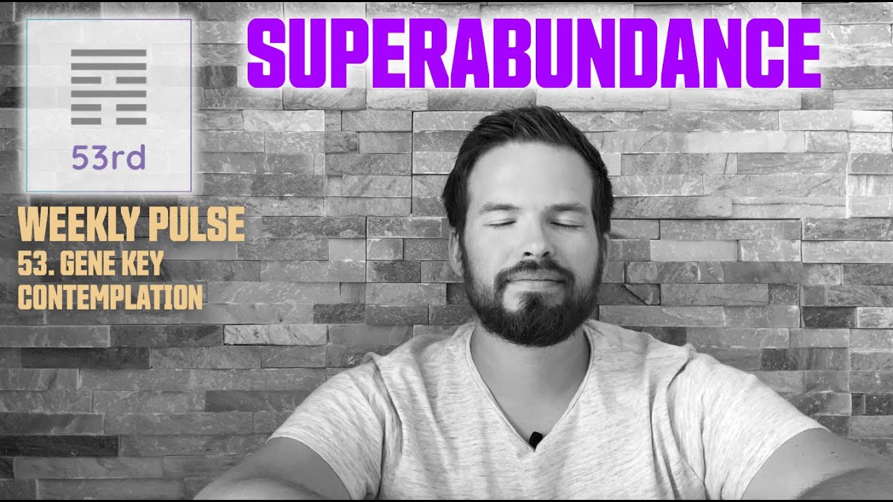 53rd Gene Key ☀️ Superabundance - Expansion - Immaturity (Gene Key 53 ...