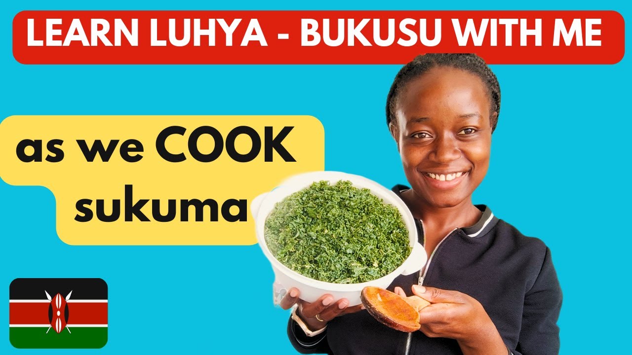 Learn LUHYA - BUKUSU with me, as we cook skuma wiki - YouTube