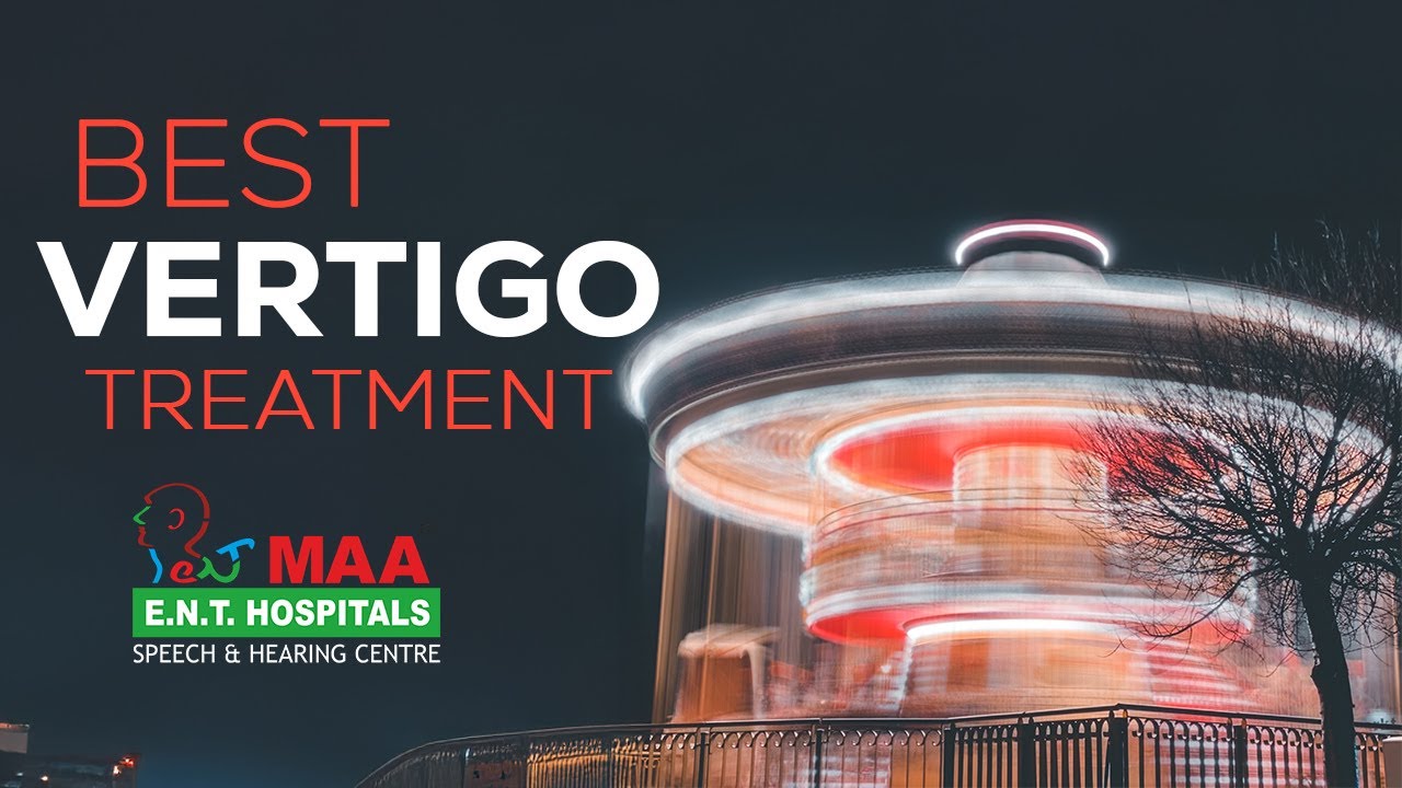 Vertigo Causes Symptoms & Treatment | Best Vertigo Treatment | MAA ENT ...