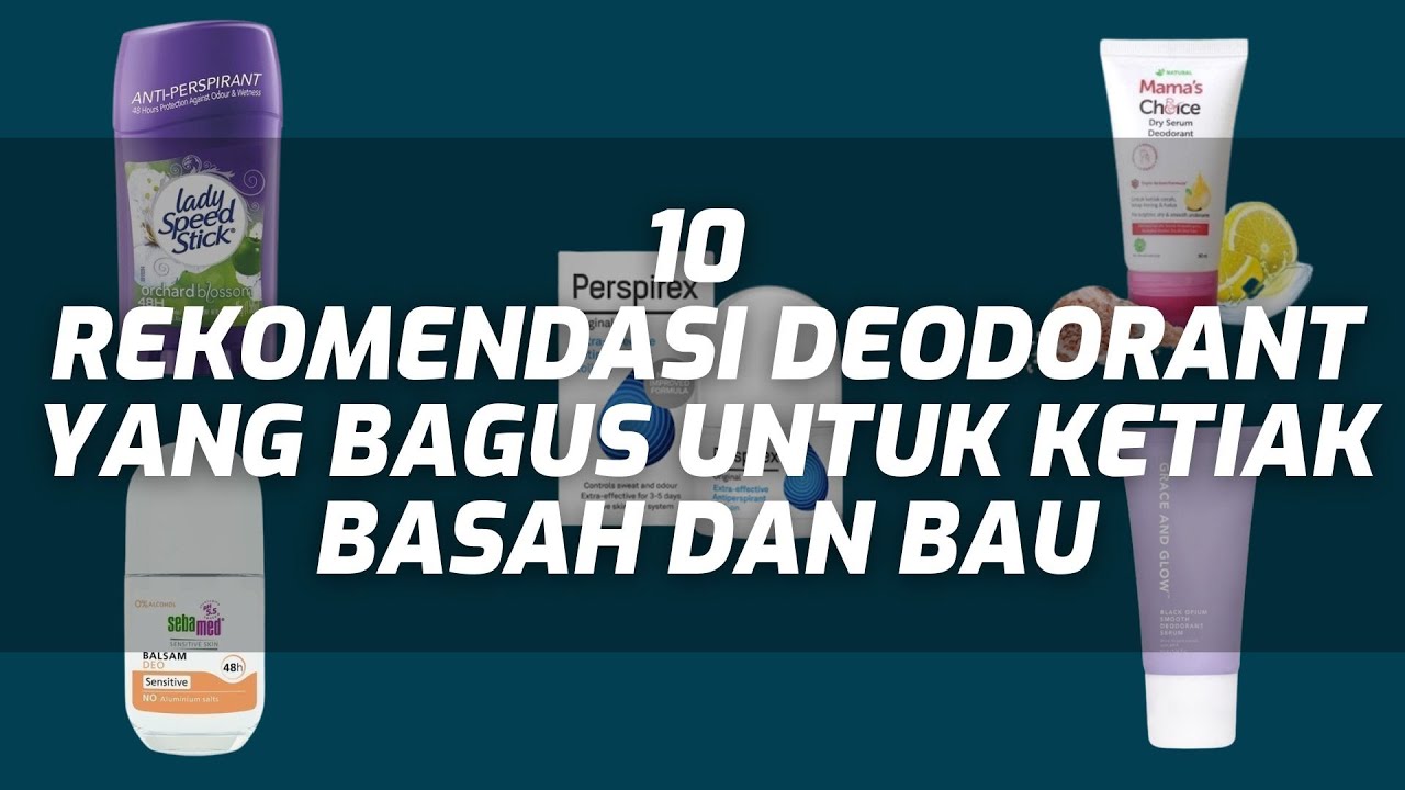 10 REKOMENDASI DEODORANT YANG BAGUS UNTUK KETIAK BASAH DAN BAU - YouTube