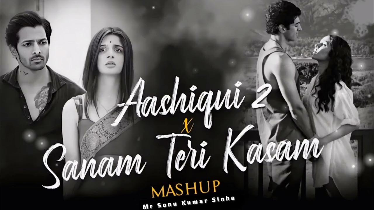 Aashiqui 2 x Sanam Teri Kasam Mashup | Arijit Singh | Ankit Tiwari | Heart Broken Mashup 2025 ...