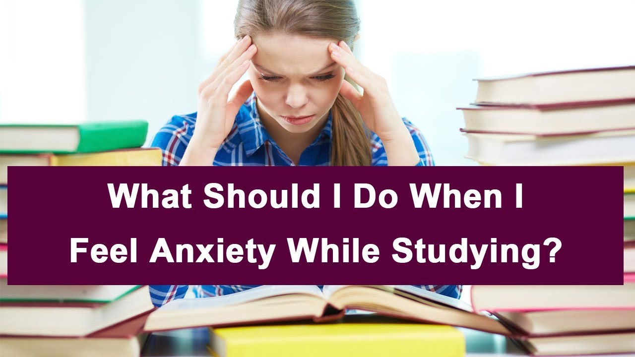 What Should I Do When I Feel Anxiety While Studying? - YouTube