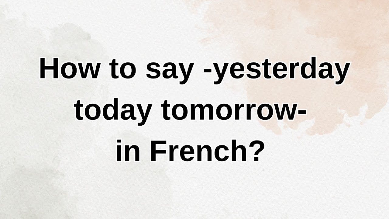 [#French] Yesterday Today Tomorrow in French | 法文昨天 今天 明天 (with ...