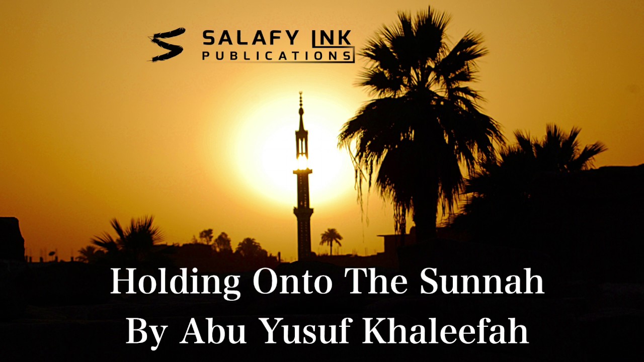 Holding Onto The Sunnah By Abu Yusuf Khaleefah - YouTube