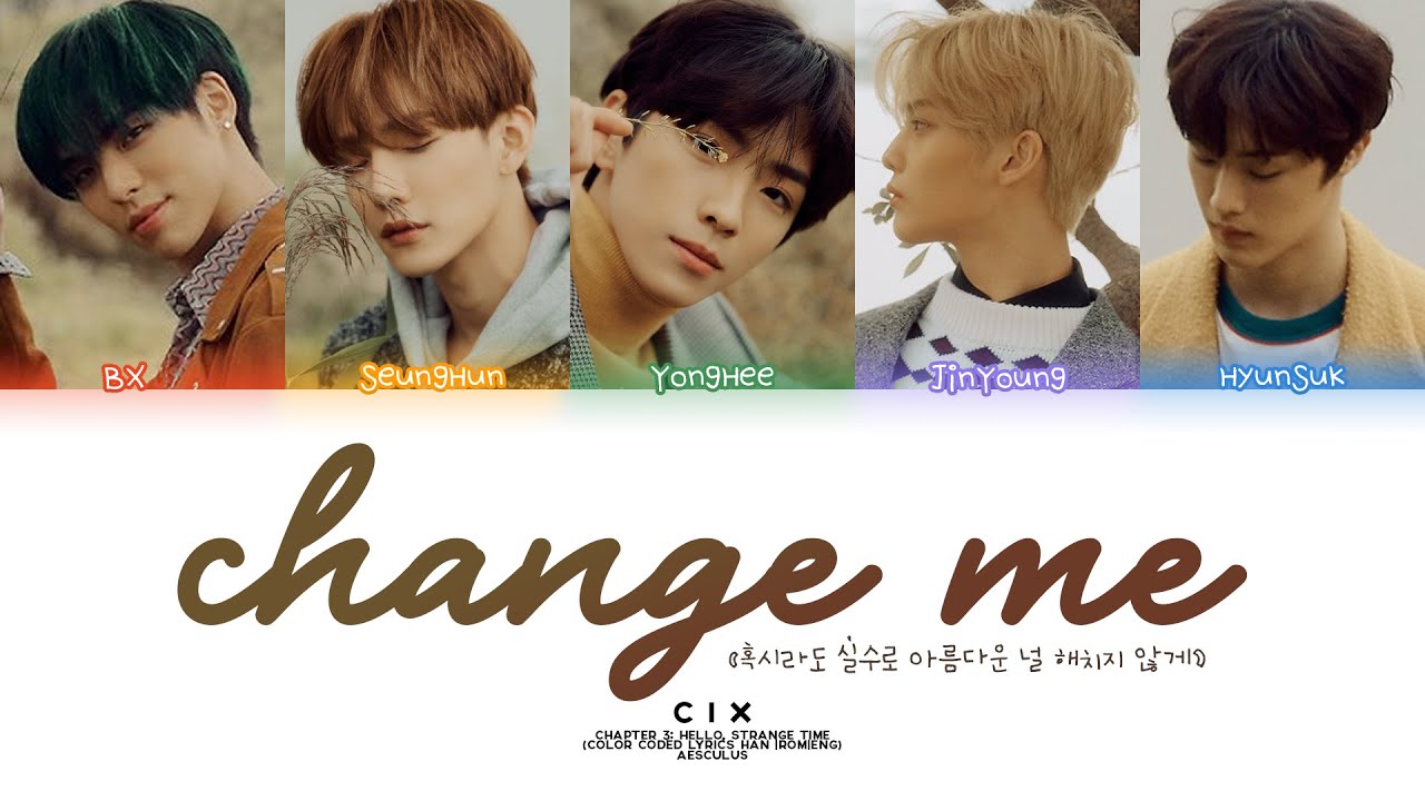 CIX (씨아이엑스) - Change Me (혹시라도 실수로 아름다운 널 해치지 않게) (Color Coded Lyrics ...