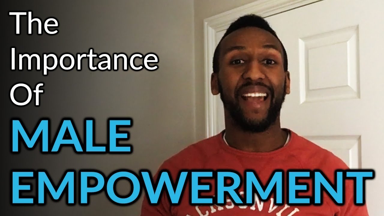 Why Is Male Empowerment So Important! - YouTube