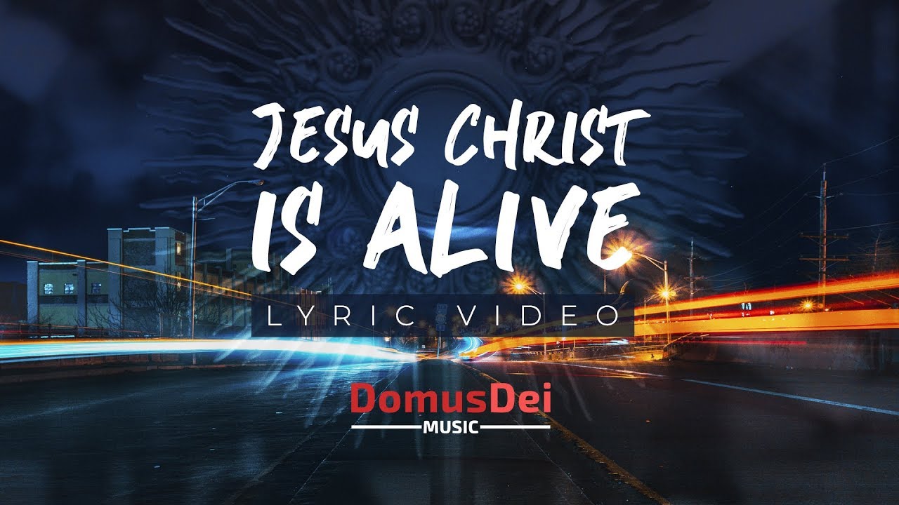 Jesus Christ Is Alive Lyric Video Youtube