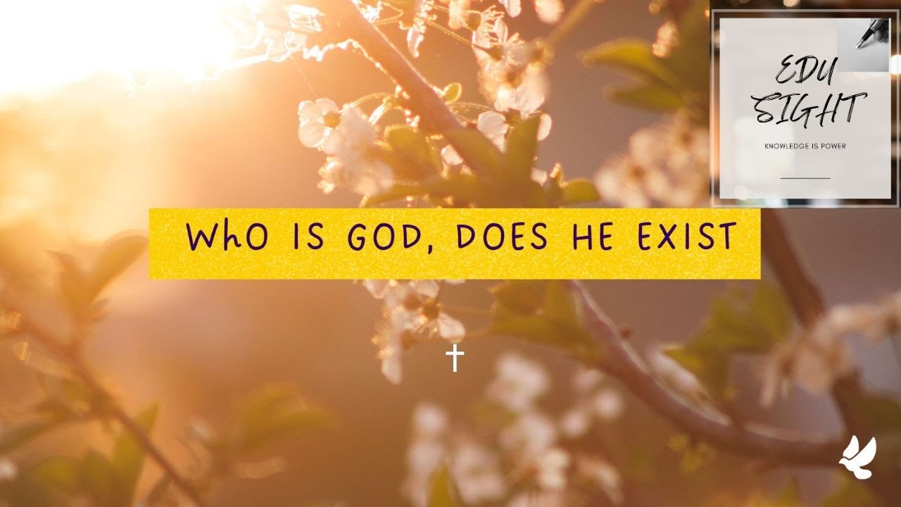 WHO IS GOD, DOES GOD EXIST - YouTube