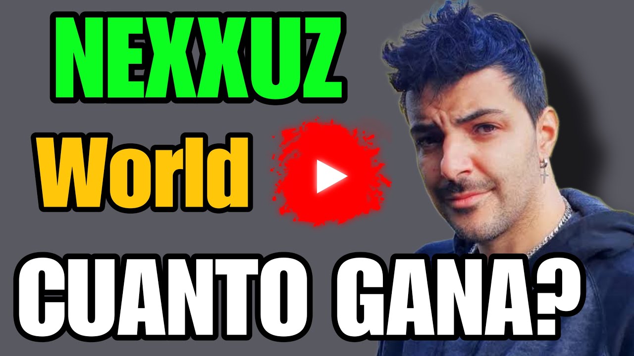 CUANTO DINERO GANA Nexxuz World EN YOUTUBE? #NexxuzWorld - YouTube