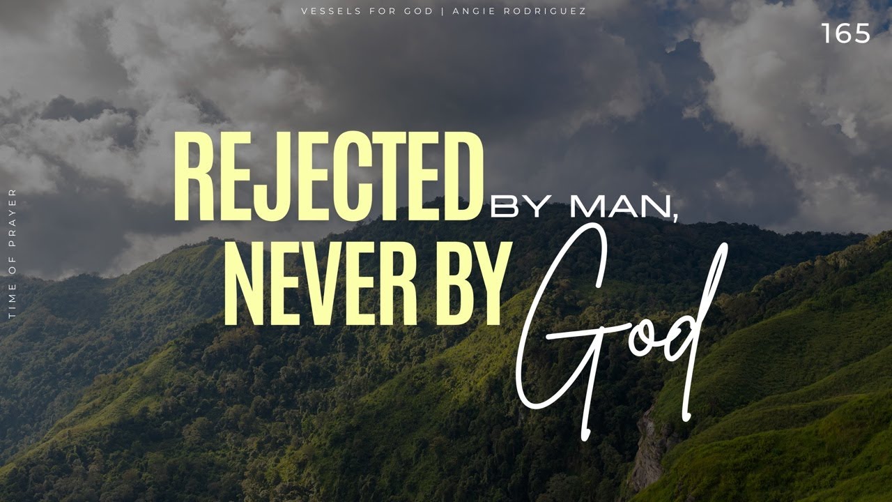 Rejected by Man, Never by God | Time of Prayer 165 - YouTube