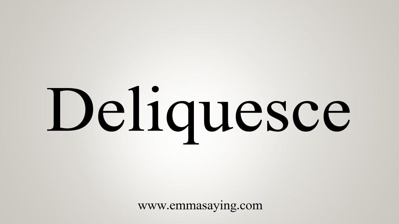 How To Say Deliquesce - YouTube