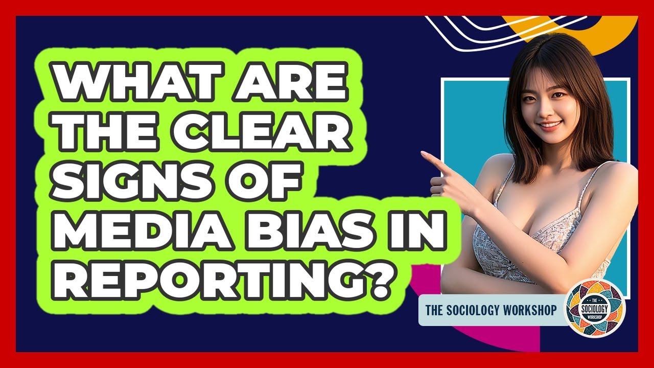 What Are The Clear Signs Of Media Bias In Reporting? - The Sociology ...