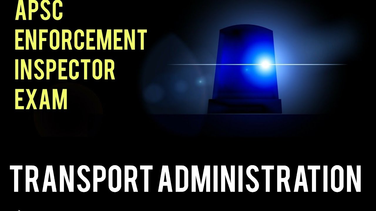 Transport Administration for APSC Enforcement inspector exam - YouTube