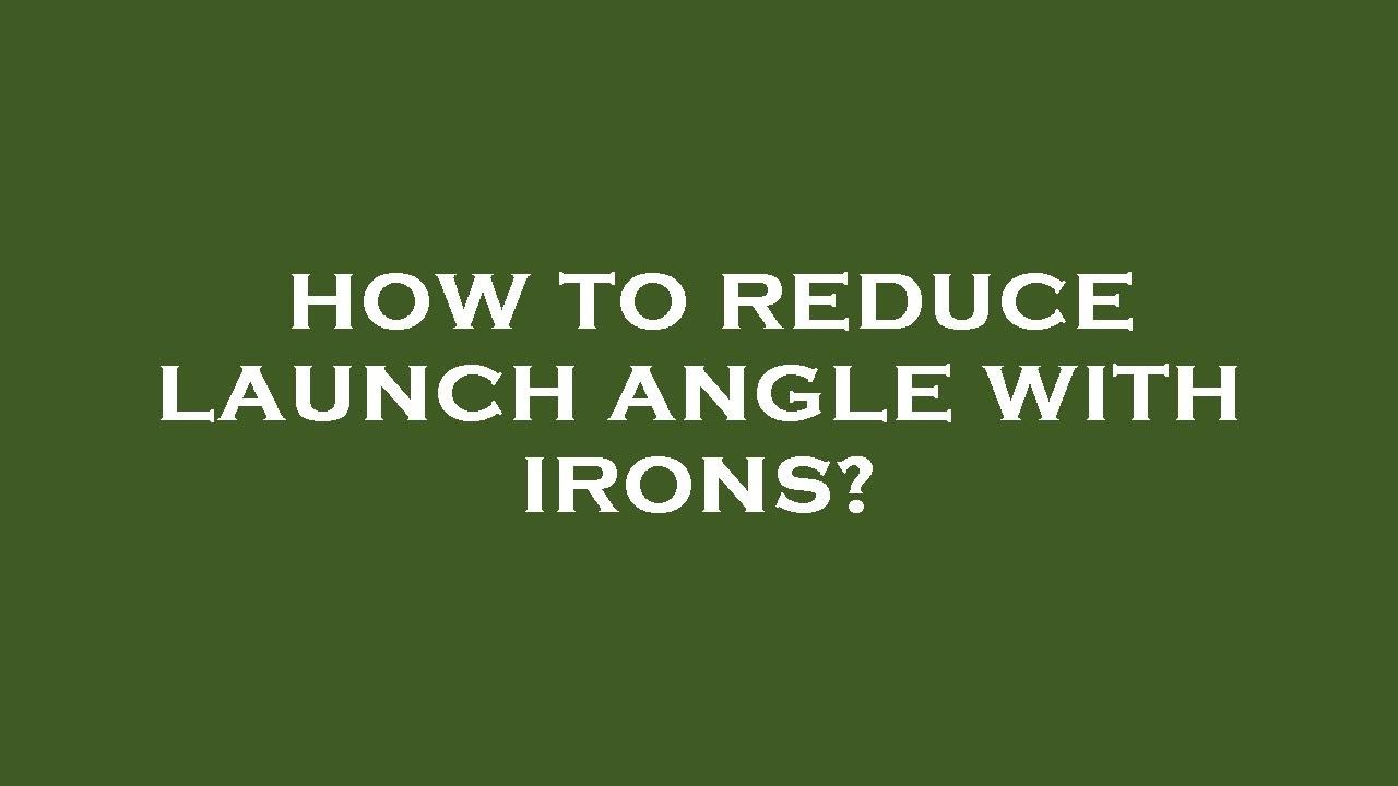 How to reduce launch angle with irons? - YouTube