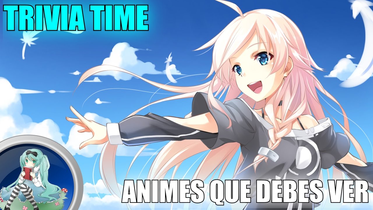 Trivia Time // Animes que debes ver (1ra Entrega) - YouTube