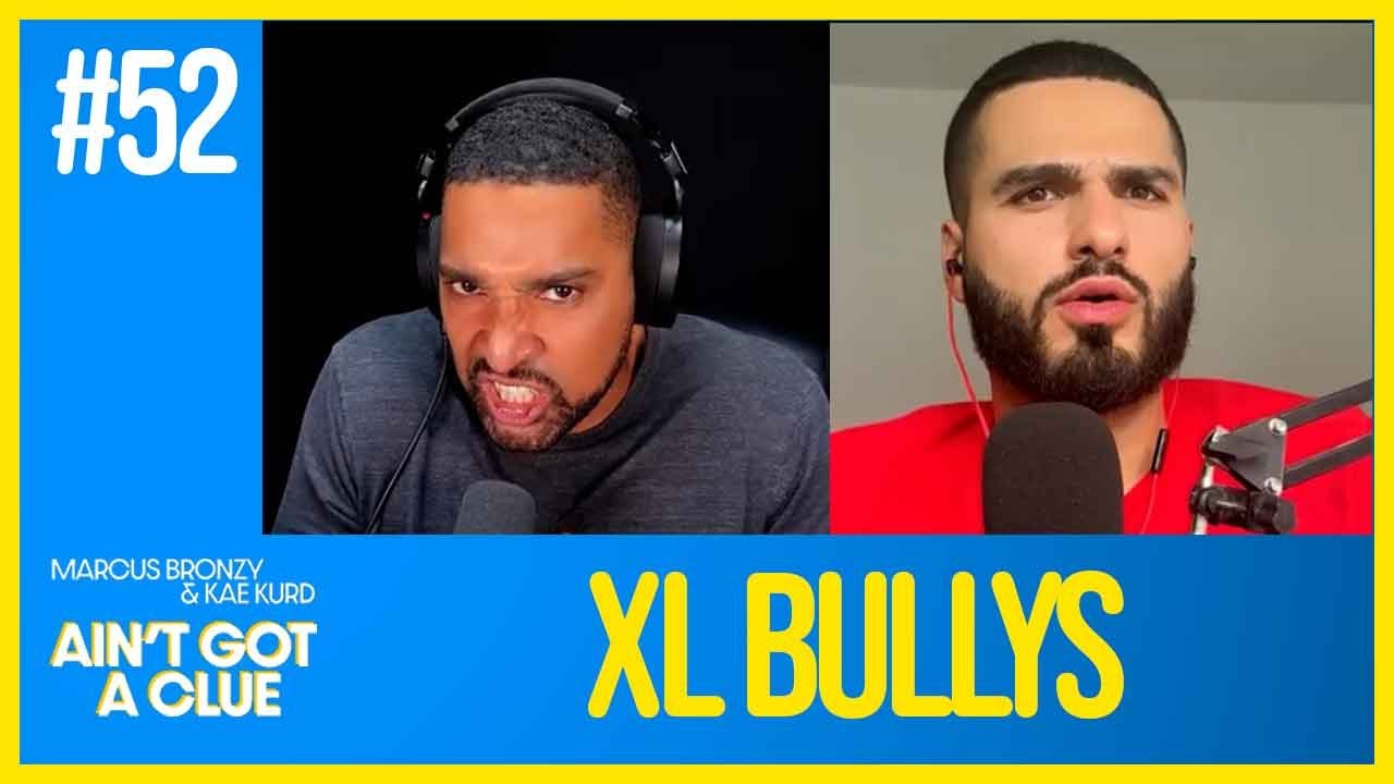 Ain't Got a Clue Podcast: 052 - XL Bullys | Kae Kurd & Marcus Bronzy ...