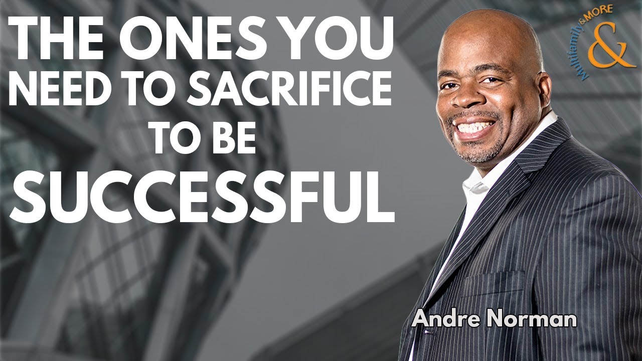 The Ones You Need to Sacrifice to be Successful with Andre Norman - YouTube