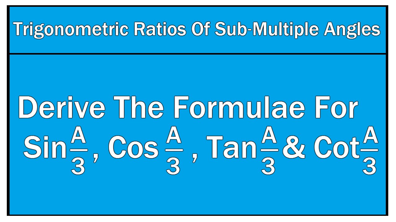 How To Derive The Formulae For SinA/3, CosA/3, TanA/3 and CotA/3 ...