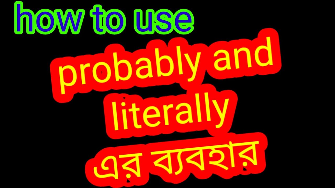 how to use probably and literally on YouTube by bangla. Probably and ...