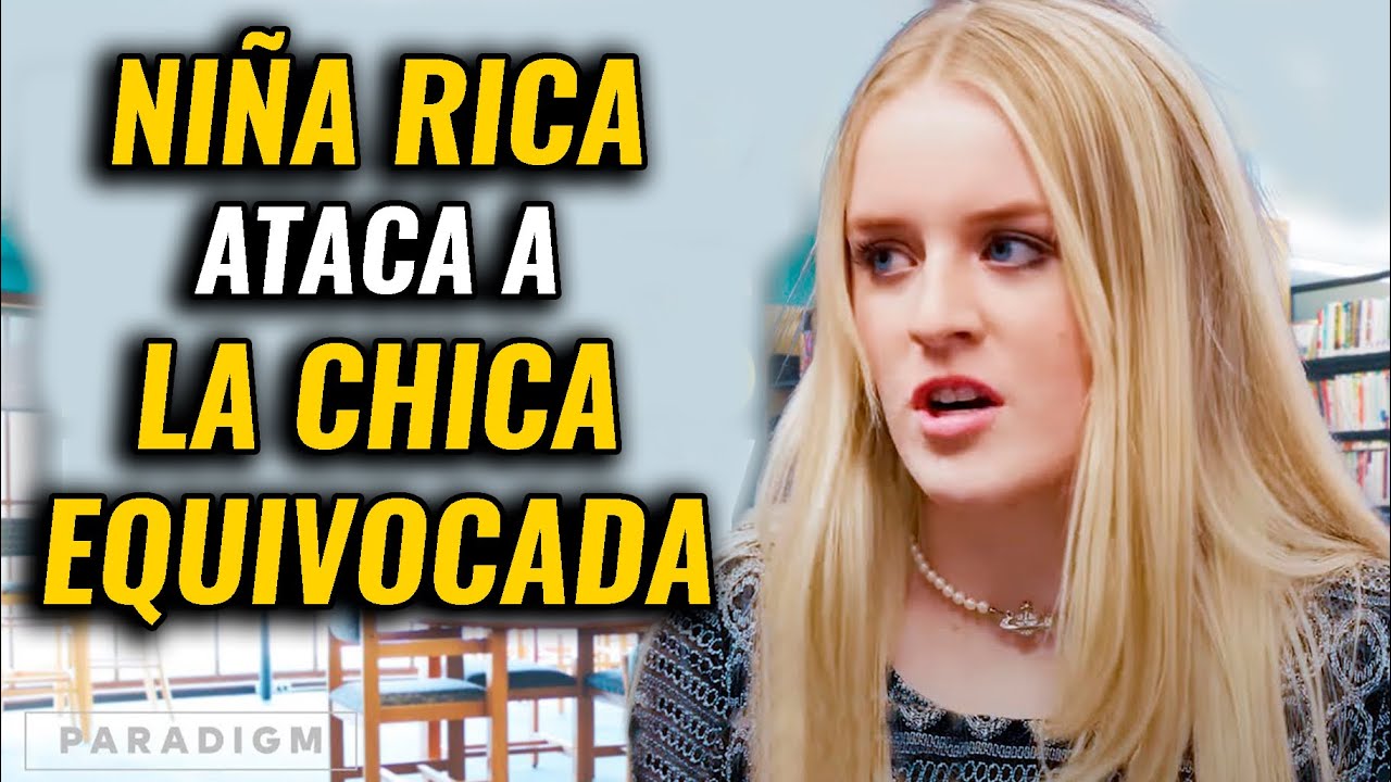 La chica rica molesta a la chica pobre equivocada | Paradigm Español ...