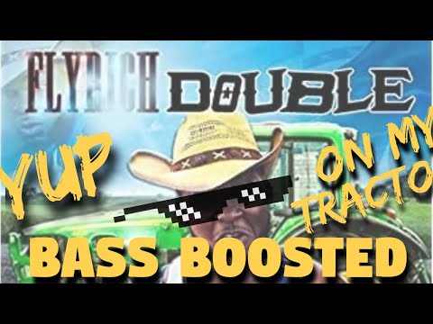 Fly Rich Double- (Yup On My Tractor) [Bass Boosted] Ear Rape- Clean