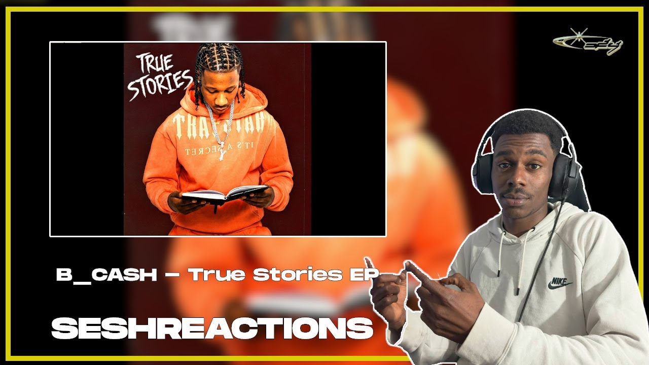 Sesh Reactions // B CASH - TRUE STORIES EP - YouTube