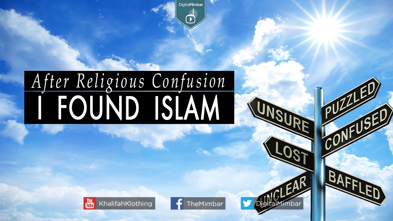 After Religious Confusion I found ISLAM - YouTube