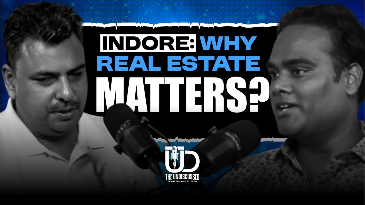 INDORE: WHY REAL ESTATE MATTERS? | The Undiscussed | Indore Talk - YouTube
