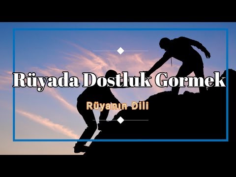 RÜYADA DOSTLUK GÖRMEK (rüya tabiri)