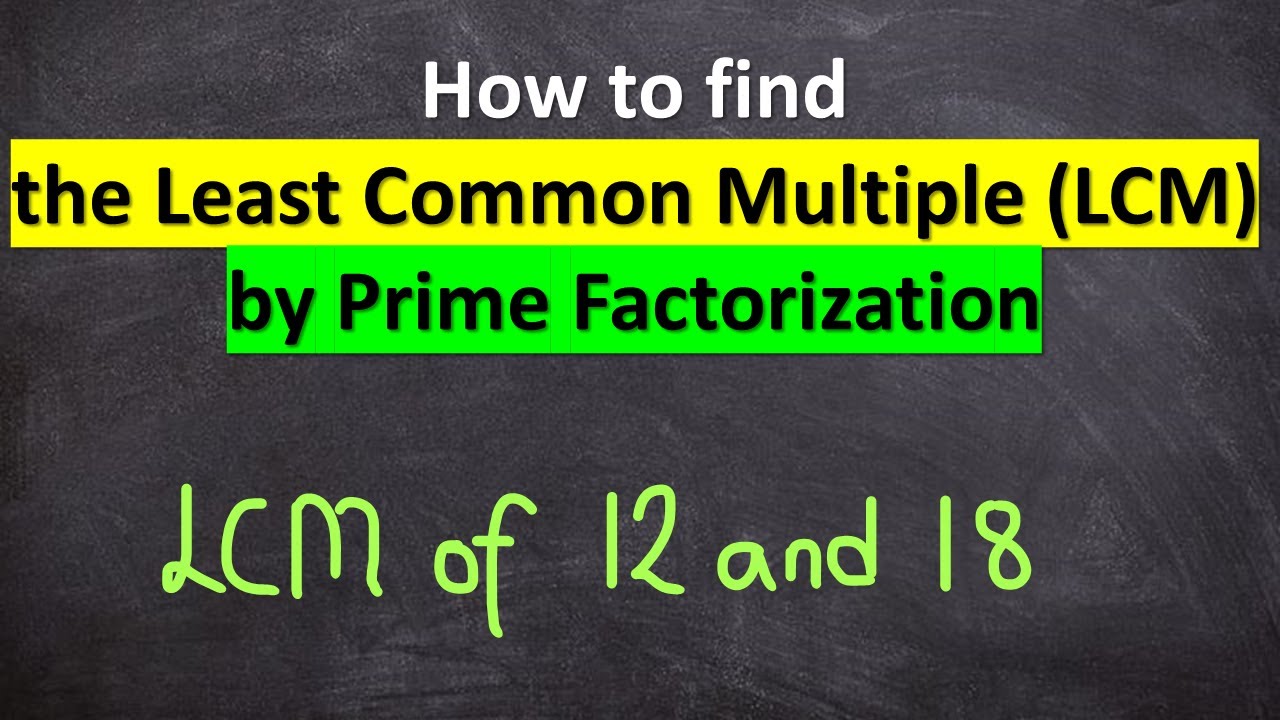 Finding the LCM of 12 and 18 by Prime Factorization - YouTube