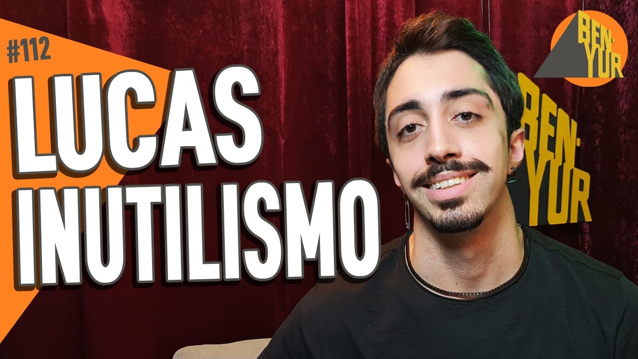 LUCAS INUTILISMO - BEN-YUR Podcast #112 - YouTube