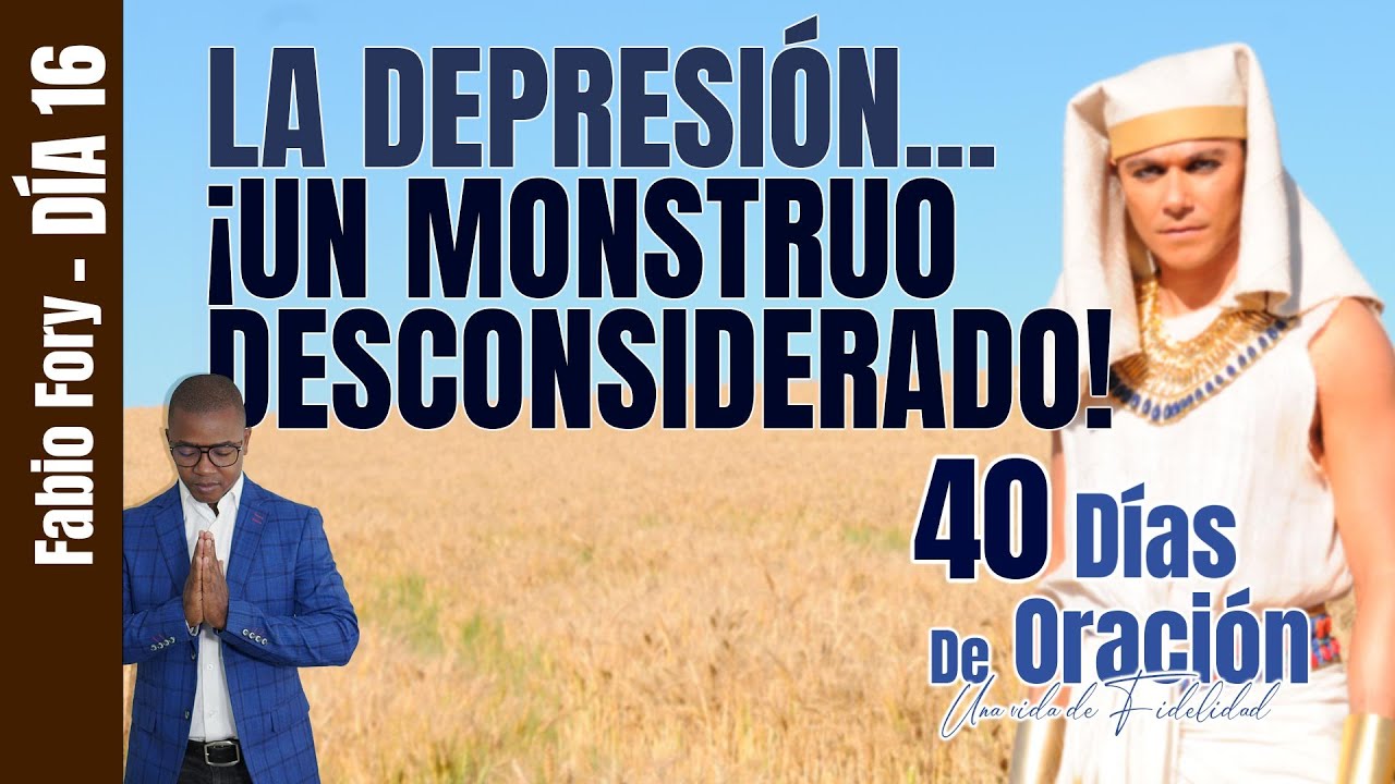 LA DEPRESIÓN, UN MONSTRUO DESCONSIDERADO - 40 DIAS DE ORACIÓN CON Fabio ...