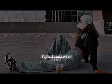 Tujhe Sochta Hoon (slowed+reverb)