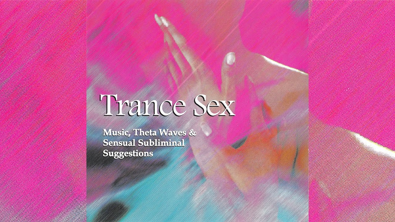 Trance Sex - Music, Theta Waves & Sensual Subliminal Suggestions [1995] - YouTube