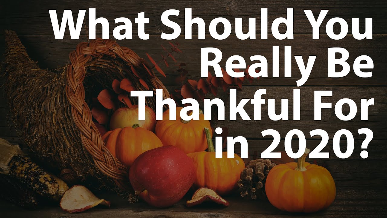 What Should You Really Be Thankful For in 2020? - YouTube