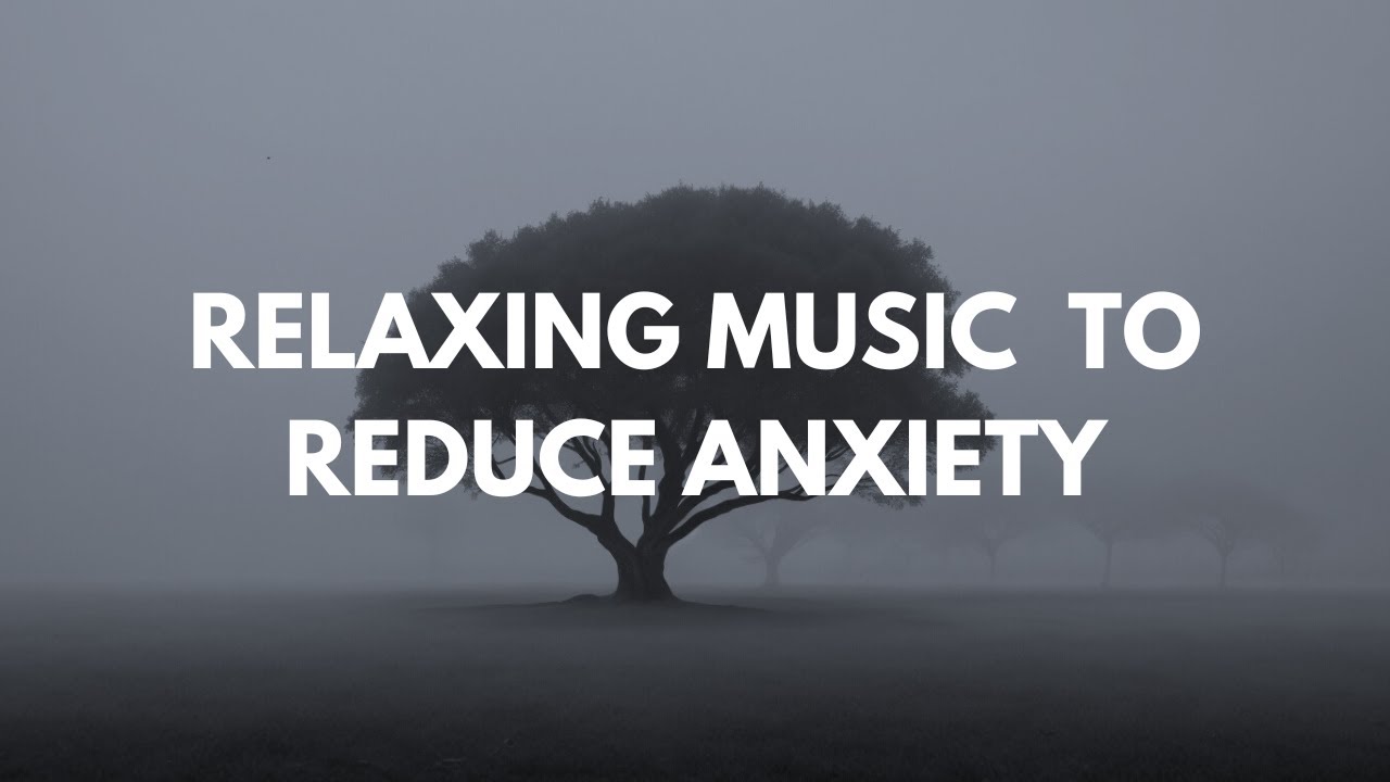 RELAXING ANTI-STRESS MUSIC TO CALM THE MIND - MUSIC TO REDUCE ANXIETY ...