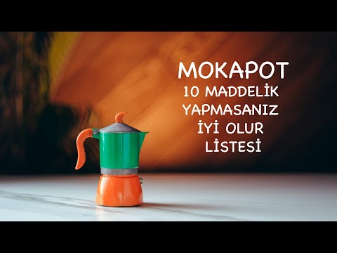 MOKAPOT 10 MADDELİK YAPMASANIZ İYİ OLUR LİSTESİ