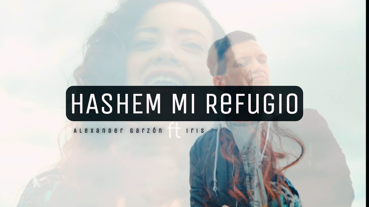 HASHEM (Jehová) MI REFUGIO/ - Alexander Garzón FT iris (Video Oficial ...
