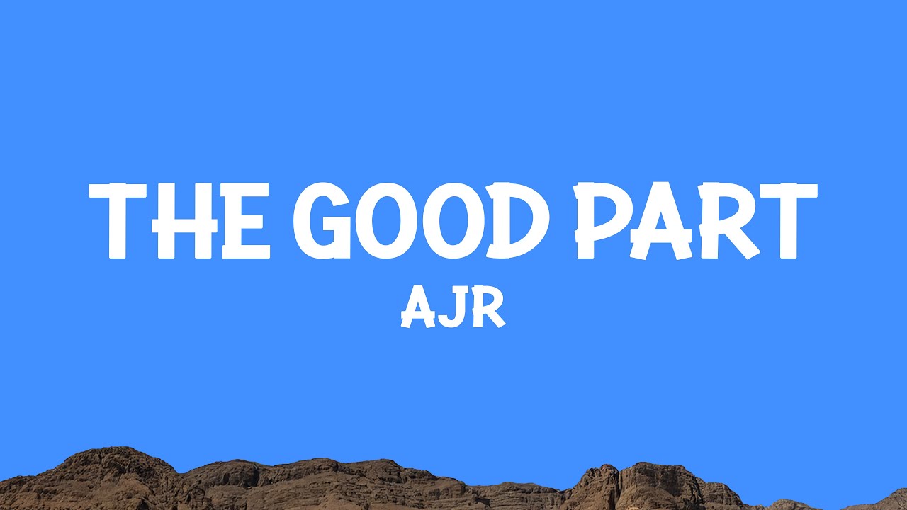@ajr - The Good Part (Lyrics) - YouTube