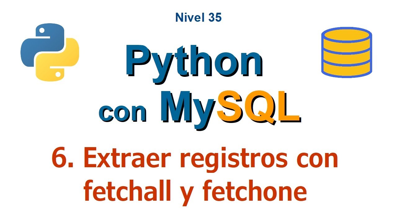 Nivel 35 Python Con Mysql Reto 6 Extraer Registros Mediante Los Métodos Fetchall O