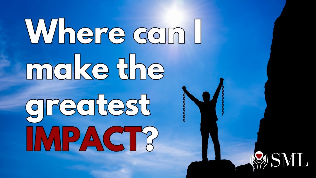 Where Can I Make the Greatest Impact? - YouTube