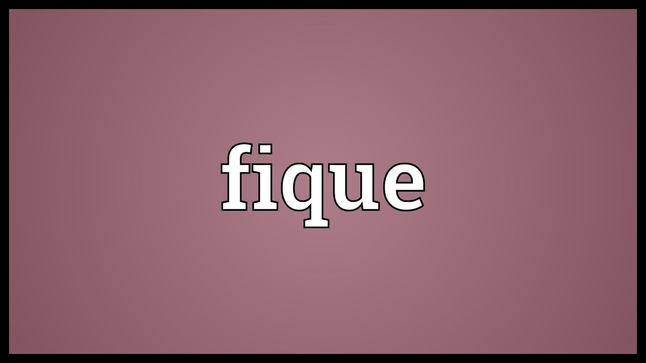 Fique Meaning - YouTube
