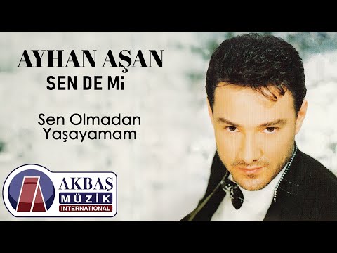 Ayhan Aşan – Sen Olmadan Yaşayamam